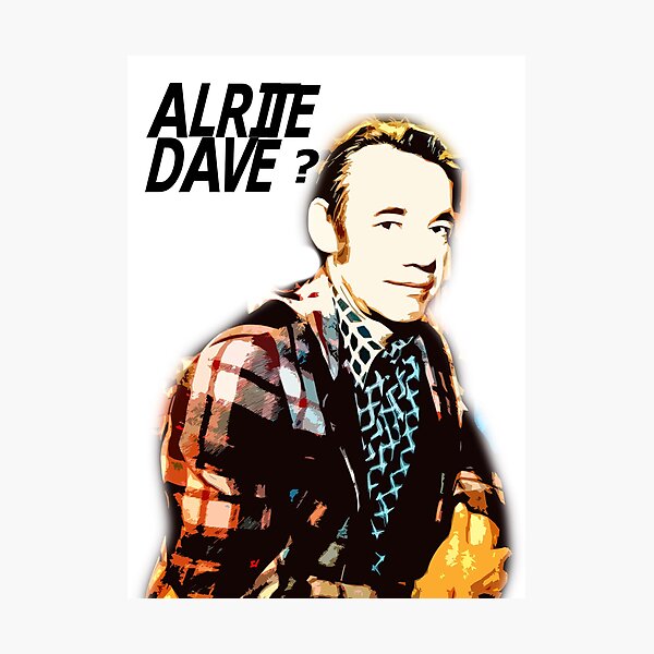"Only Fools- Alright Dave ?" Photographic Print by editor1972 | Redbubble
