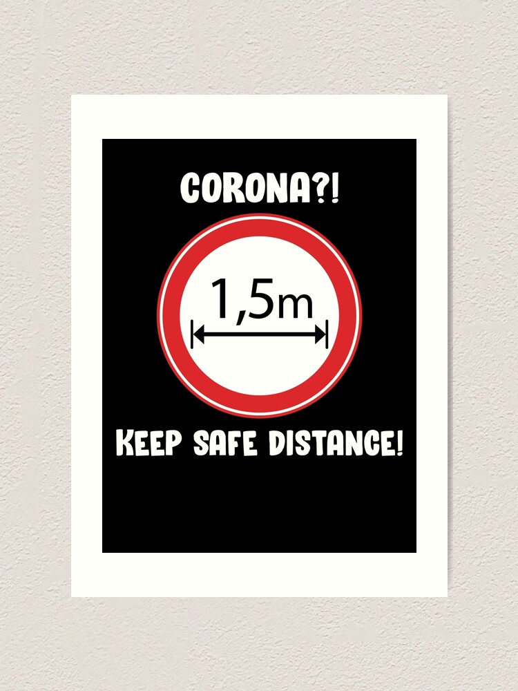 "Corona?! keep safe distance! 1,5m (black)" Art Print by HendrickWillem ...