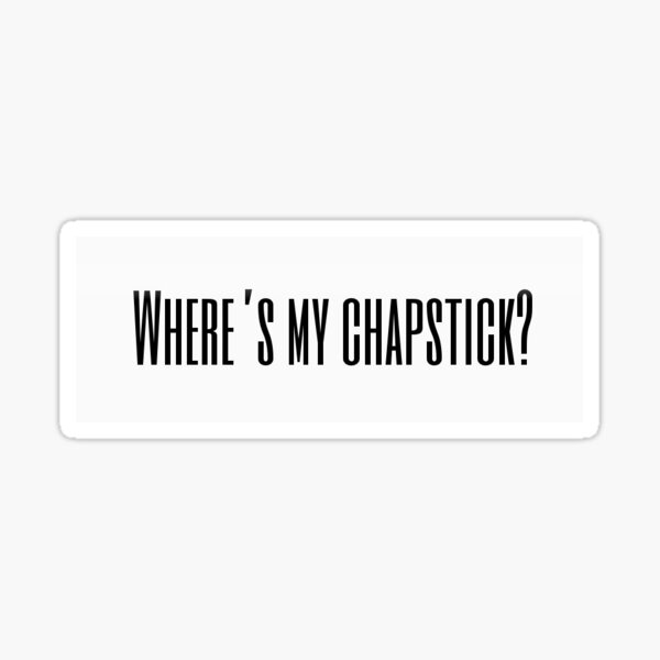 "Where's My Chapstick?" Sticker for Sale by AFstickers | Redbubble