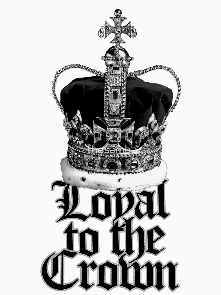 "Loyal to the Crown" T-shirt for Sale by thesamba | Redbubble | uk t ...