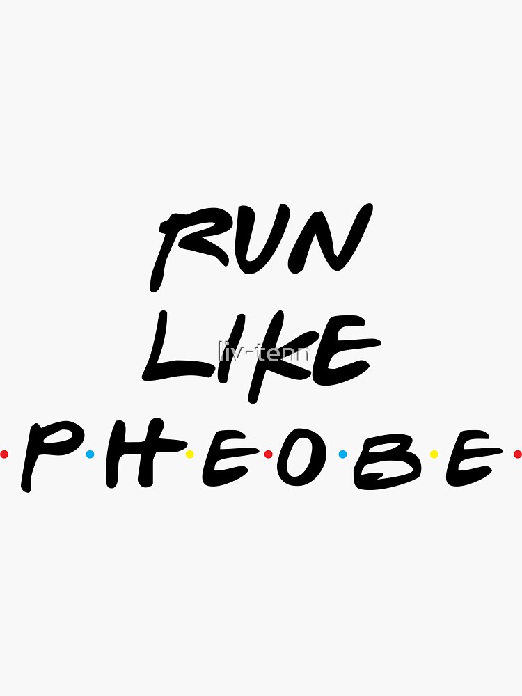 "Run Like Pheobe" Sticker for Sale by liv-tenn | Redbubble