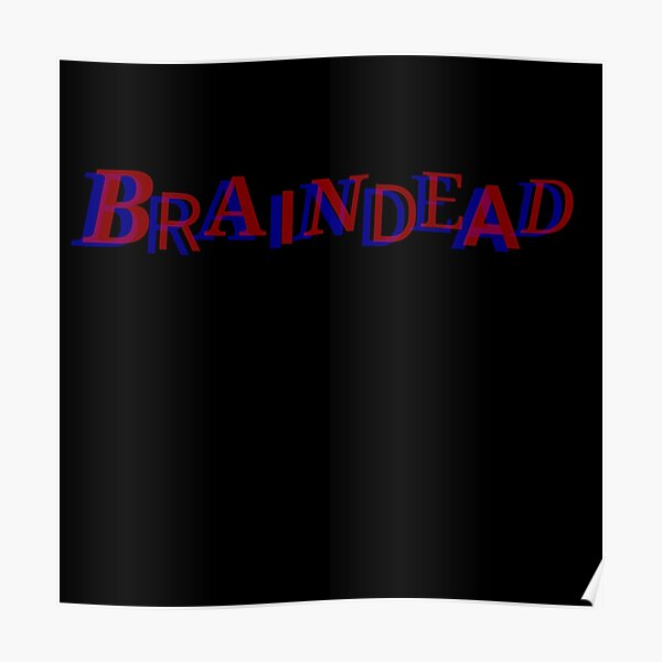 "BRAINDEAD" Poster for Sale by Iskeane321 | Redbubble