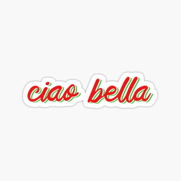 "ciao bella" Sticker for Sale by graphicgal | Redbubble