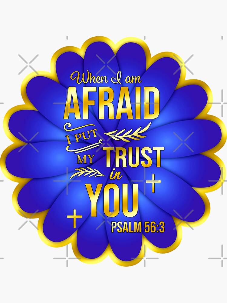 "When I am Afraid I Put My Trust in You | Psalm 56:3" Sticker by ...