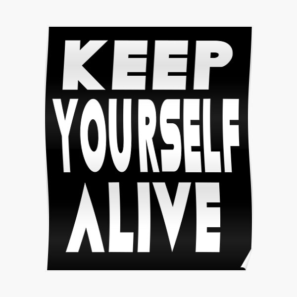 "Keep yourself Alive" Poster by porfysoundtrack | Redbubble