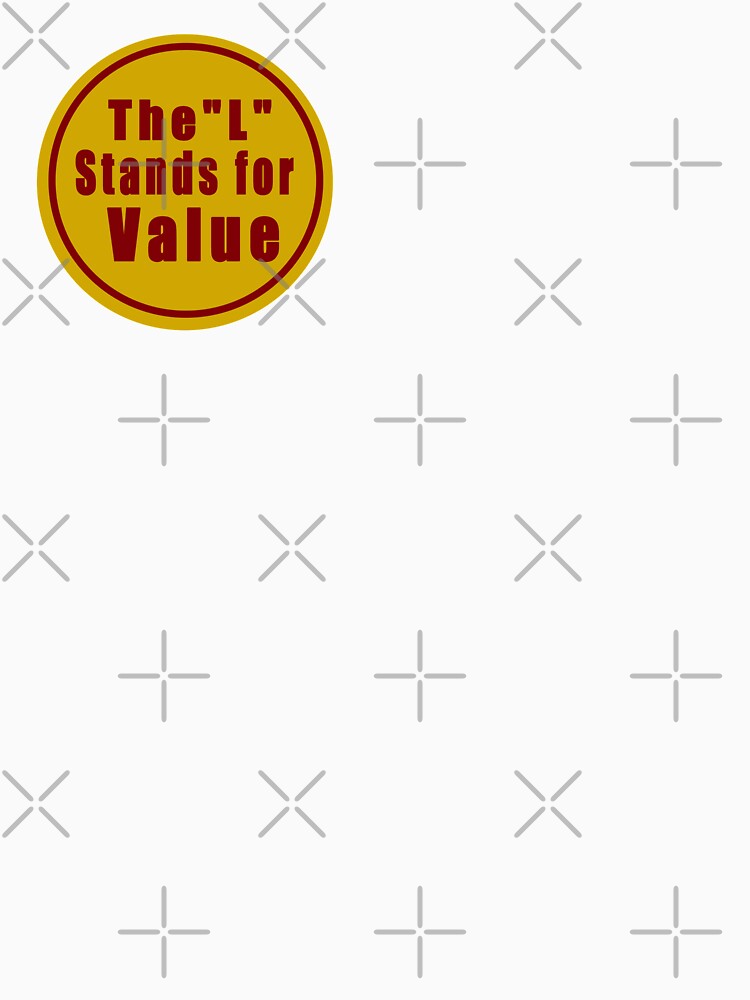 "the l stands for value" T-shirt for Sale by aluap106 | Redbubble ...