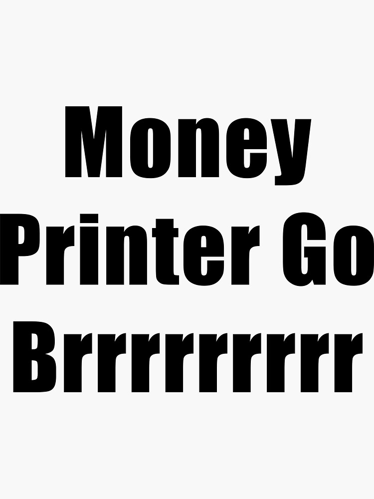 "Money Printer Go Brrr, Black Text" Sticker by SpencerDesigns | Redbubble