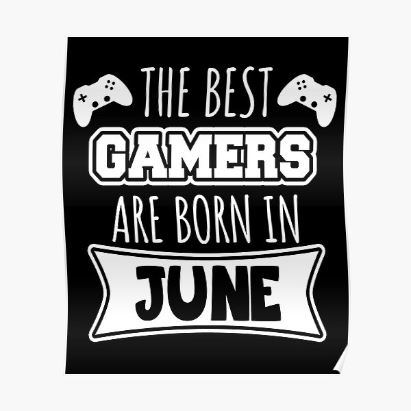 "The Best Gamers Are Born In June - Gaming Birthday Gift" Poster by ...