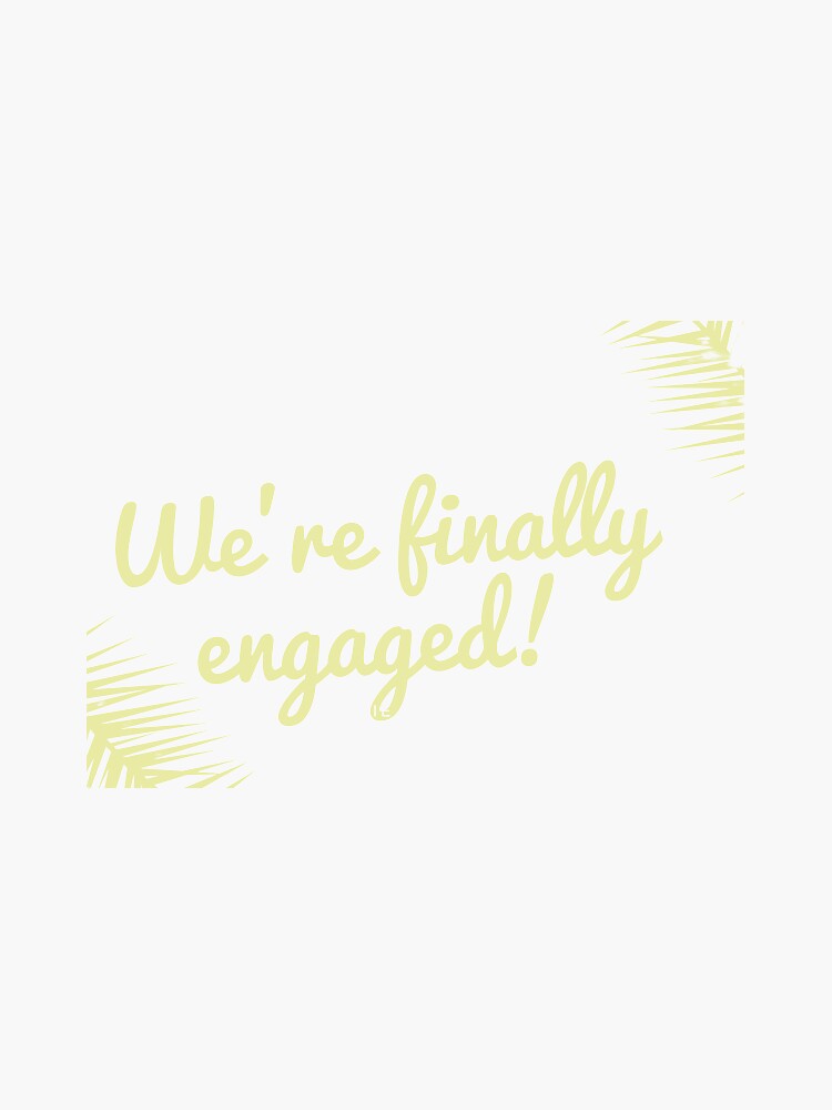"we are finally engaged " Sticker by briskzen | Redbubble