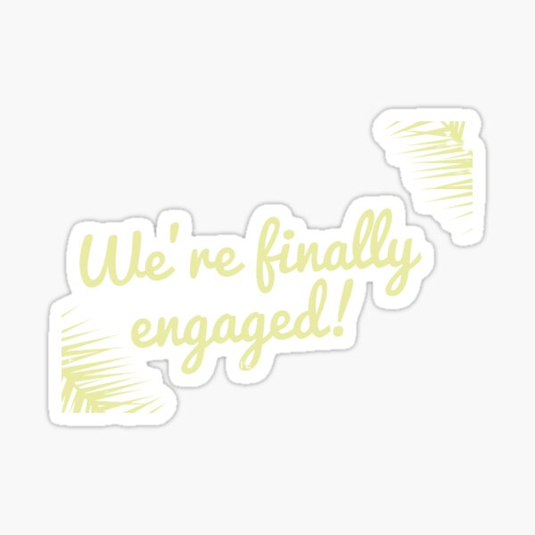 "we are finally engaged " Sticker by briskzen | Redbubble