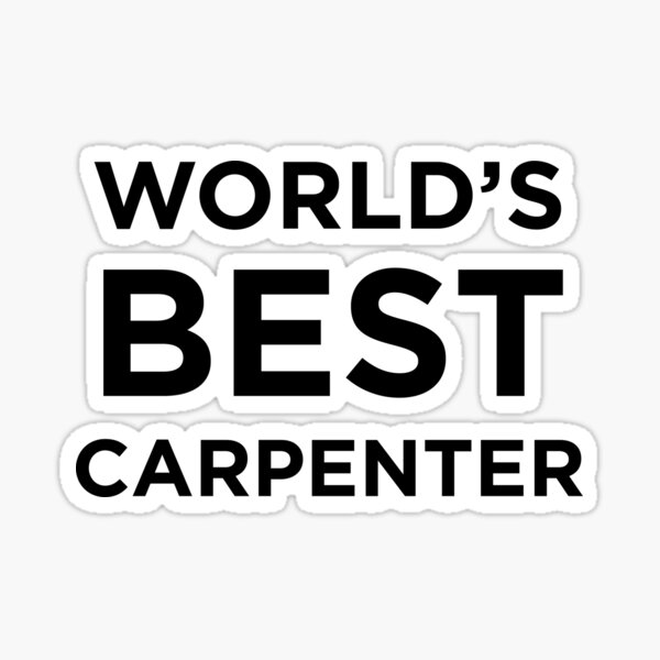 "World’s Best Carpenter" Sticker for Sale by Cheesy06 | Redbubble