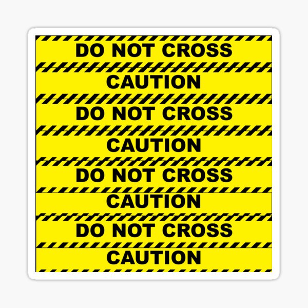 "Do Not Cross Caution" Sticker for Sale by JLArtandDesign | Redbubble