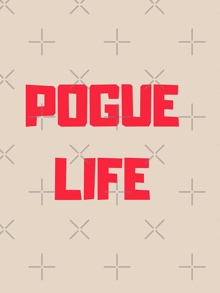 "Pogue Life" T-shirt for Sale by TextyQuotes | Redbubble | pogue life t ...