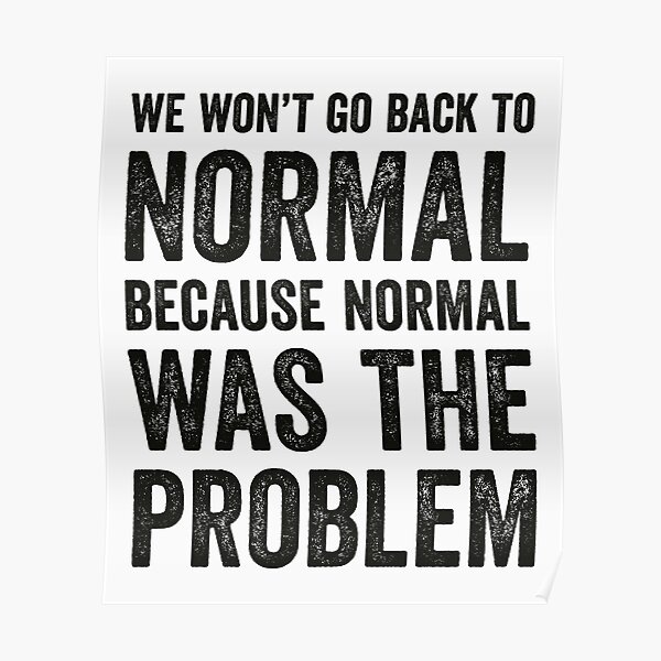 "We Won't Go Back To Normal, Political Protest" Poster for Sale by ...