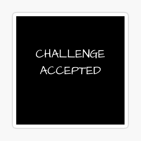 Challenge Accepted Stickers | Redbubble