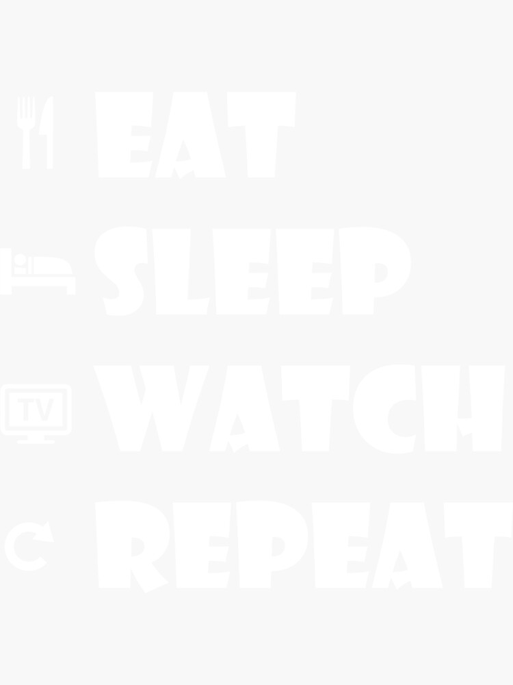 "Eat Sleep Watch Repeat - TV series Couch TV" Sticker for Sale by ...