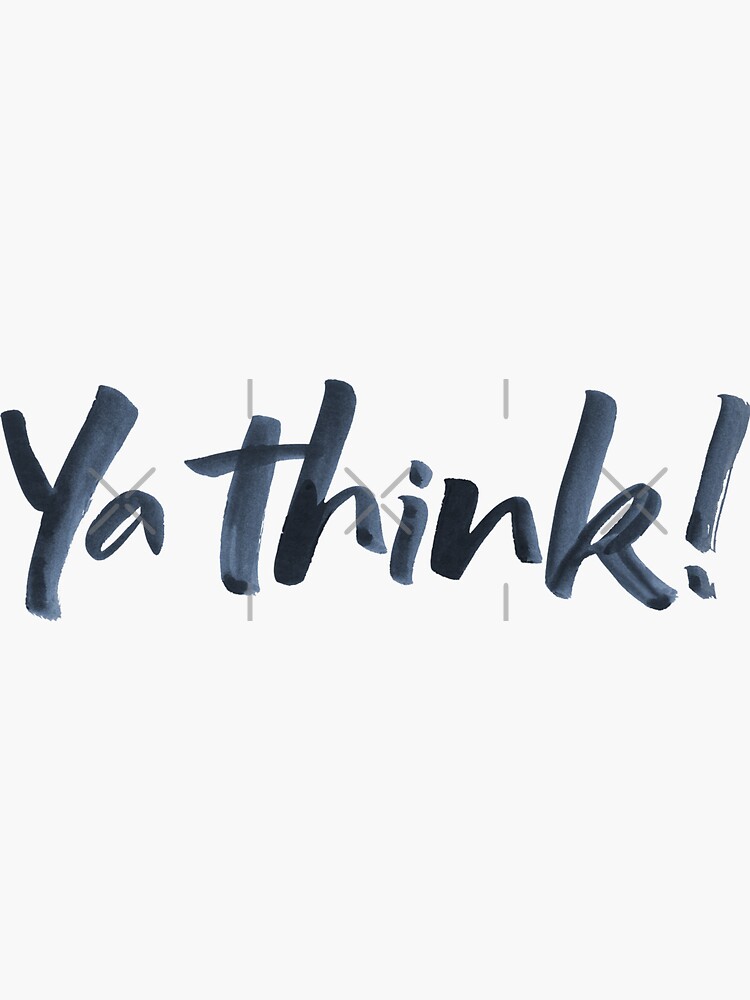 "Ya think! Bold Brush Hand Lettering Slogan, Urban Slang!" Sticker by ...