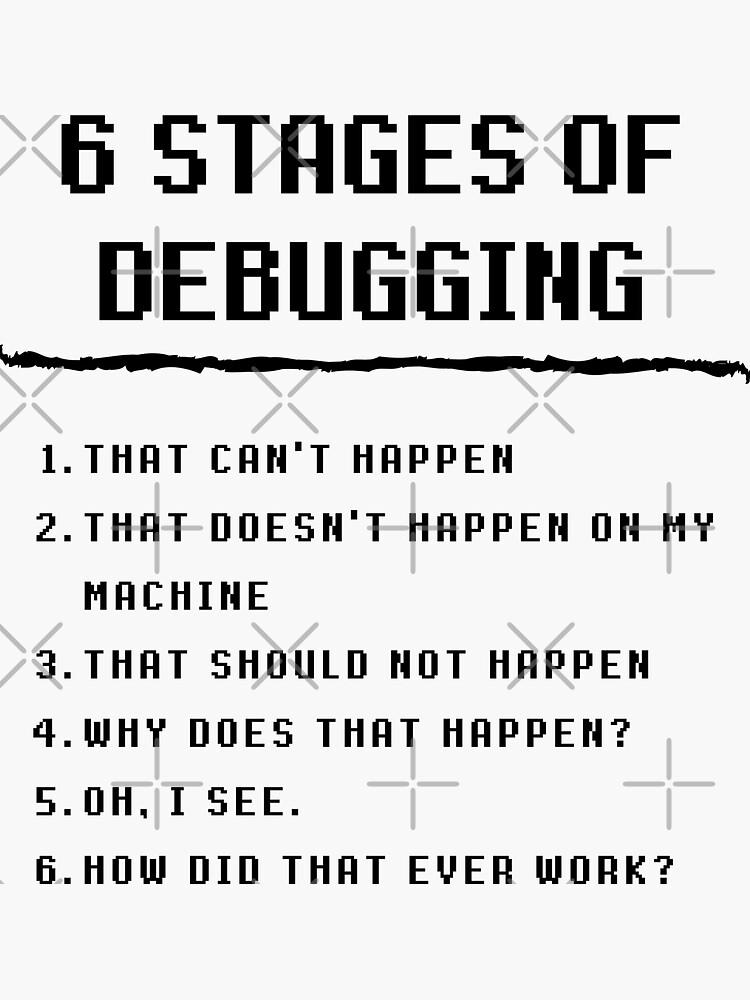 "Six Stages of Debugging [Have fun debugging!]" Sticker for Sale by ...