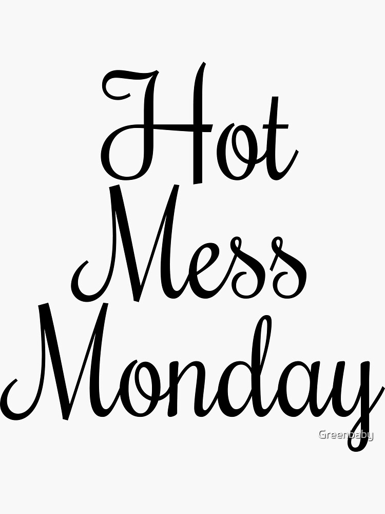 "Hot Mess Monday" Sticker by Greenbaby | Redbubble