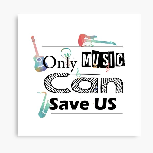 "Only music can save us" Canvas Print for Sale by AcharfProf | Redbubble
