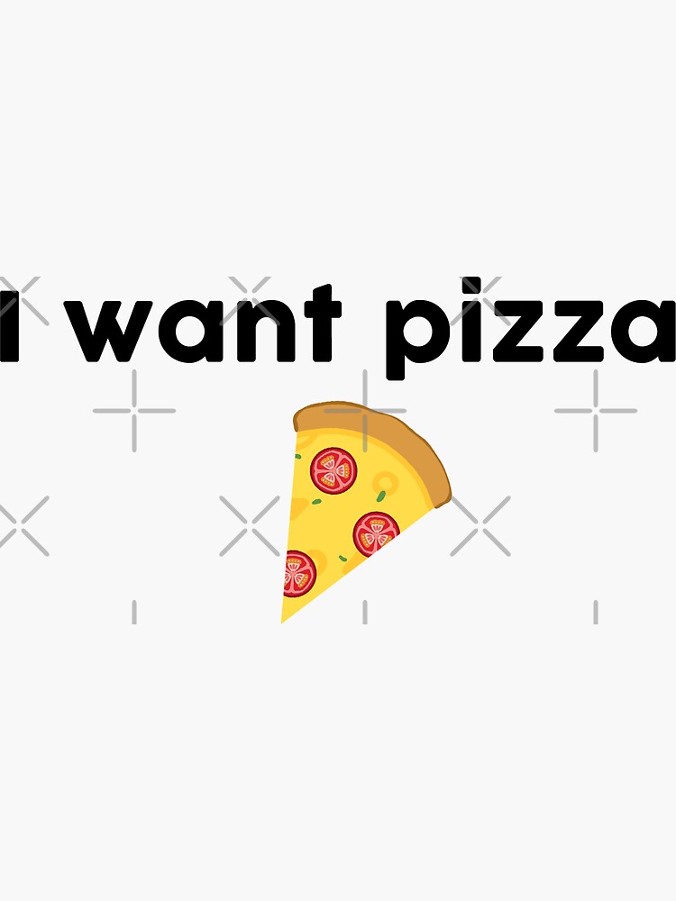 "I Want Pizzza" Sticker by trajeado14 | Redbubble