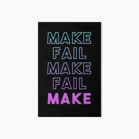 "Make Fail Make Fail Make" Art Board Print for Sale by kjanedesigns ...