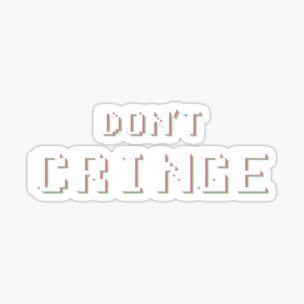 "don't Cringe - Cringey Meme funny don't be cringe 2020" Sticker for ...