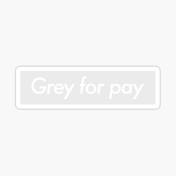 "Grey for Pay" Sticker by unapologaytic | Redbubble