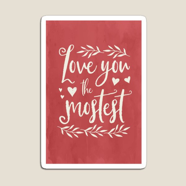 Love You Mostest Gifts & Merchandise | Redbubble