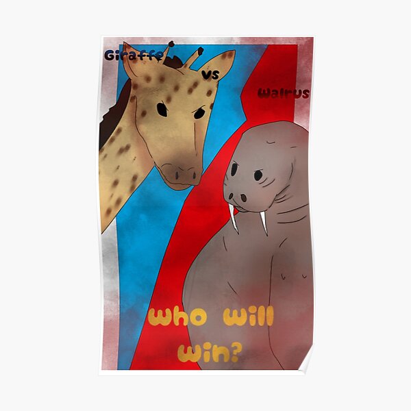 "Walrus vs giraffe " Poster by SomethingSS | Redbubble
