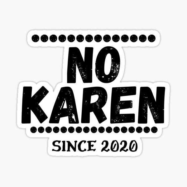 "No KAREN ( meme )" Sticker for Sale by RIVEofficial | Redbubble