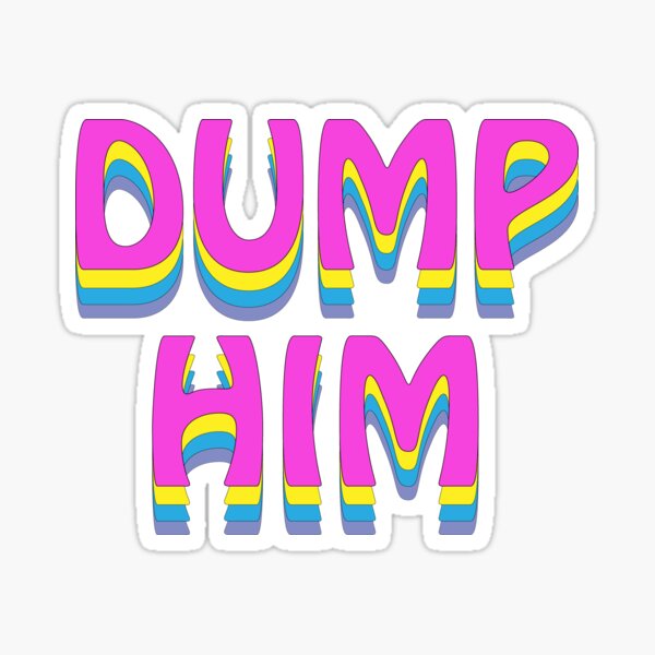"DUMP HIM " Sticker for Sale by yassinegn | Redbubble