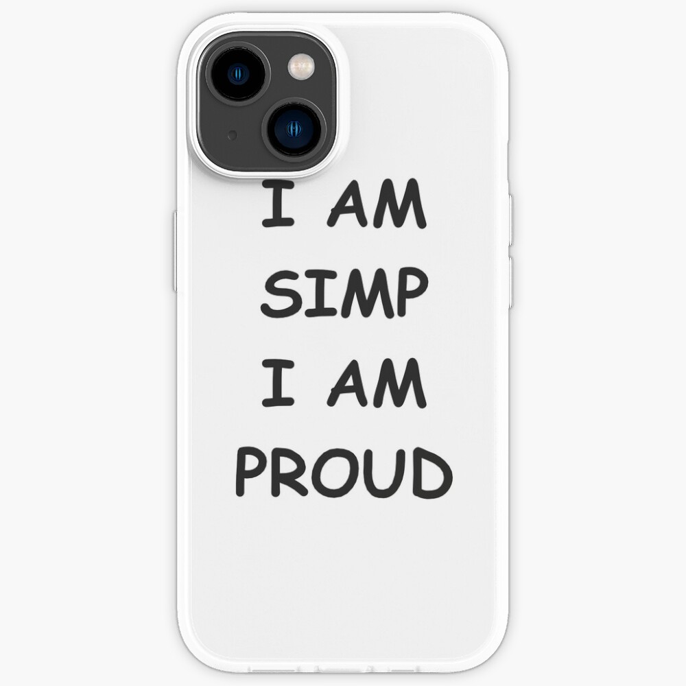"I AM A PROUD SIMP" iPhone Case for Sale by ericsinclair98 | Redbubble