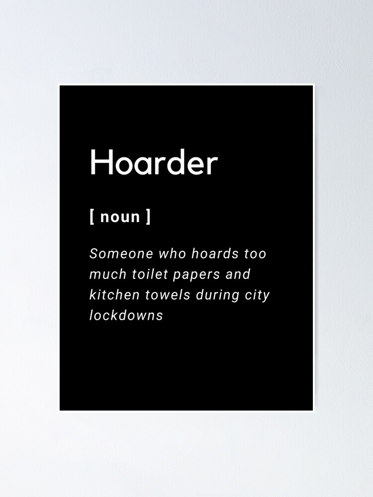 "Hoarder Definition" Poster for Sale by bryanlsx89 | Redbubble