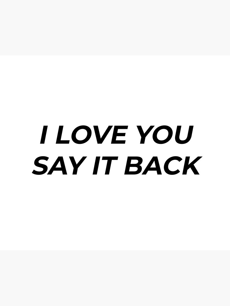 "i love you say it back" Poster for Sale by clairemikuska | Redbubble