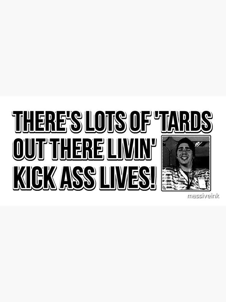 "THERE'S LOTS OF 'TARDS OUT THERE LIVIN' KICK ASS LIVES! Dr. Lexus 2505 ...