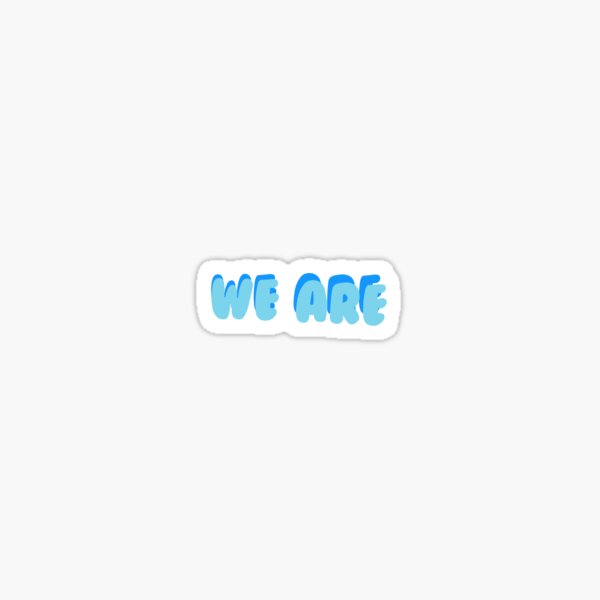 "We Are" Sticker for Sale by ashlyngawel | Redbubble