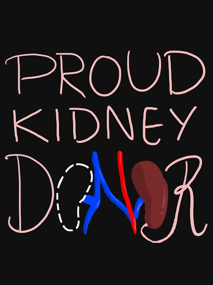 "Proud Kidney Donor" T-shirt for Sale by TheMarianoGG | Redbubble ...