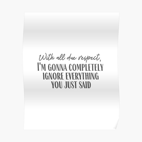 "Completely Ignore" Poster by cobie123270 | Redbubble