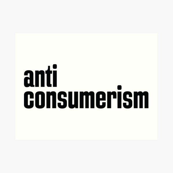 Anti Consumerism Art Prints | Redbubble