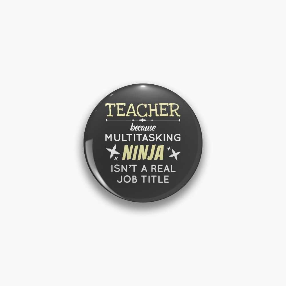 "Teacher Because Multitasking Ninja Isn't A Job Title Gift" Pin for ...