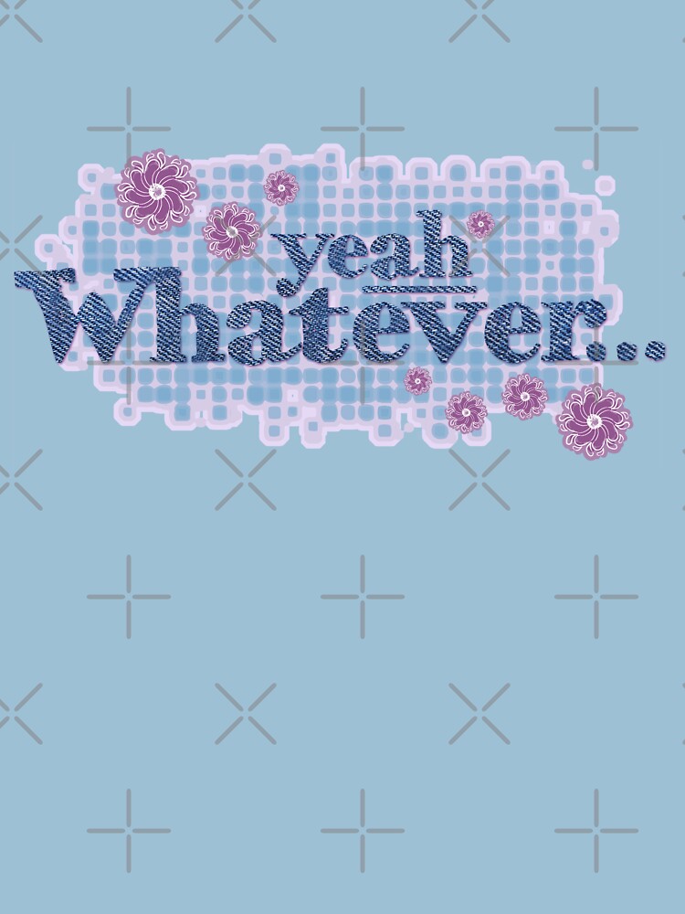 "yeah whatever... slogan graphic" T-shirt by sarahtrett | Redbubble