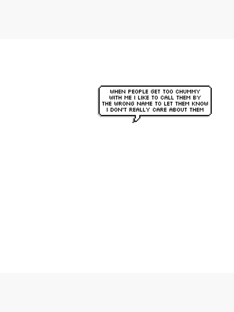 "When people get too chummy with me I like to call them by the wrong ...