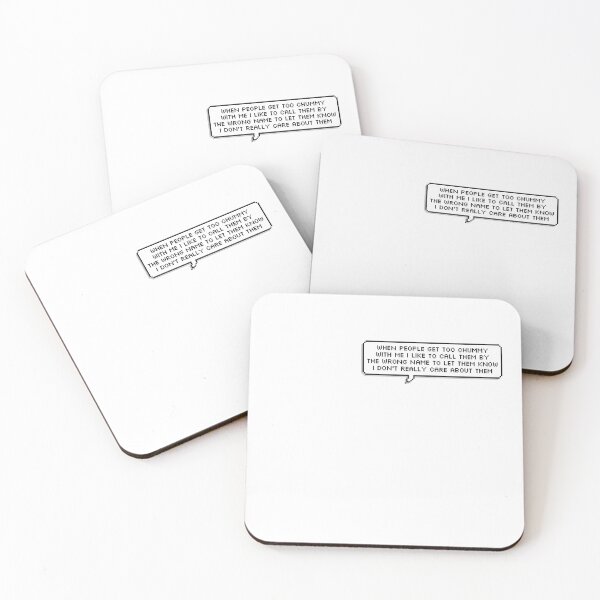 "When people get too chummy with me I like to call them by the wrong ...