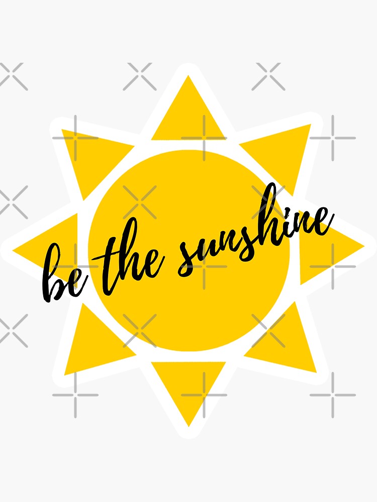 "Be the sunshine" Sticker by OkihanaShop | Redbubble