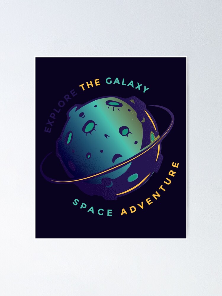 "Explore the Galaxy , space adventure" Poster by FFelder | Redbubble
