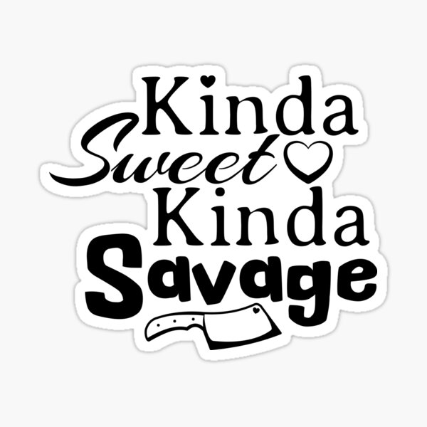 "Kinda Sweet Kinda Savage" Sticker for Sale by RiotColor | Redbubble