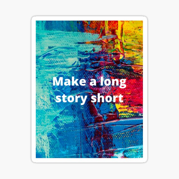 "Make a long story short" Sticker for Sale by Polinkakh | Redbubble