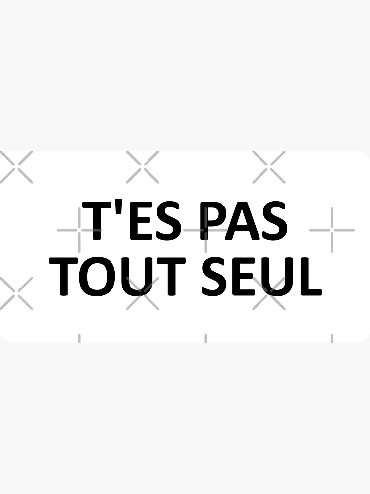 "t'es pas tout seul" Sticker for Sale by dora6 | Redbubble