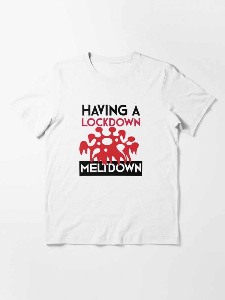 "Having a Lockdown Meltdown" T-shirt by Trace1234 | Redbubble | having ...